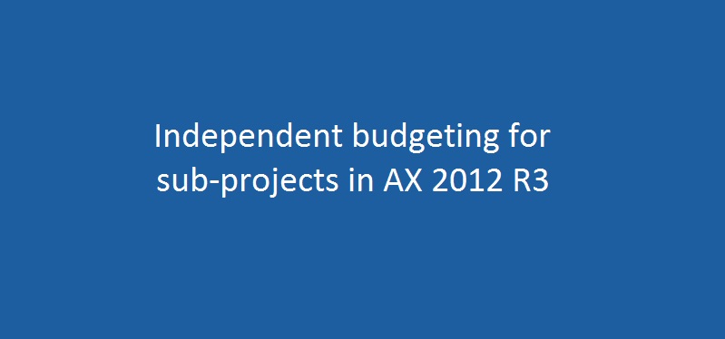 AX Tip: Independent Budgeting for Sub-Projects in the Project Hierarchy in Microsoft Dynamics AX ...